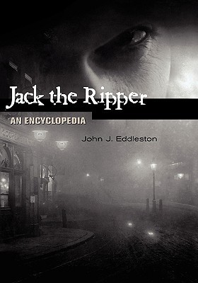 Jack the Ripper: An Encyclopedia by John J. Eddleston | Goodreads