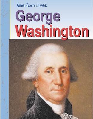 George Washington (American Lives: Presidents) by Rick Burke | Goodreads