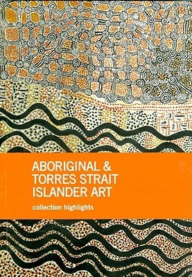 Aboriginal and Torres Strait Islander Art: Collection Highlights by ...