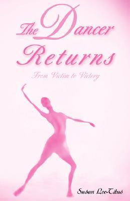 The Dancer Returns: From Victim to Victory by Susan Titus | Goodreads