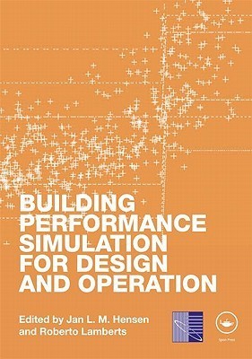 Building Performance Simulation for Design and Operation by Jan L.M. Hensen | Goodreads