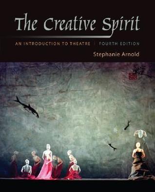 The Creative Spirit: An Introduction to Theatre by Stephanie Arnold ...