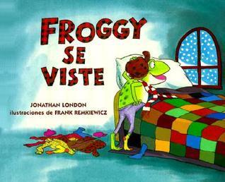 Froggy se viste (Spanish Edition) by Jonathan London | Goodreads