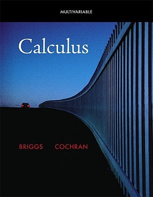 Multivariable Calculus (Briggs/Cochran Calculus) by Bill Briggs | Goodreads