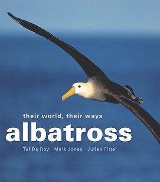 Albatross: Their World, Their Ways by Tui De Roy Moore | Goodreads