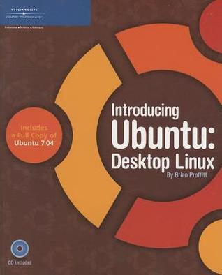 Introducing Ubuntu: Desktop Linux by Brian Proffitt | Goodreads