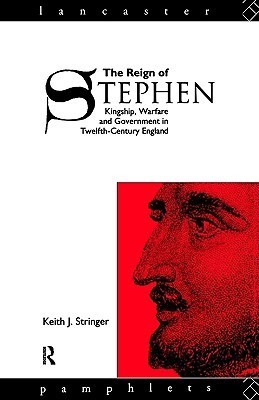 The Reign of Stephen (Lancaster Pamphlets) by Keith J. Stringer | Goodreads