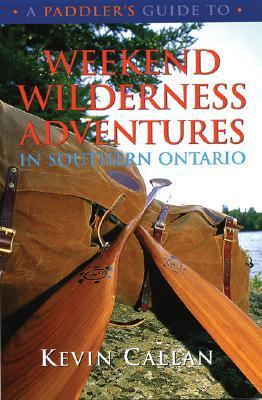 A Paddler's Guide to Weekend Wilderness Adventures in Southern Ontario ...
