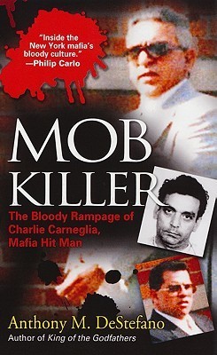 Mob Killer: The Bloody Rampage of Charles Carneglia, Mafia Hit Man by ...