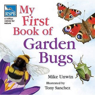 My First Book Of Garden Bugs by Mike Unwin | Goodreads