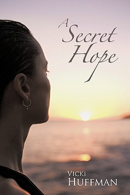 A Secret Hope by Vicki Huffman | Goodreads