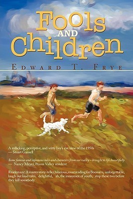 Fools and Children by Edward T. Frye | Goodreads