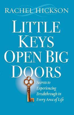 Little Keys Open Big Doors: Secrets to Experiencing Breakthrough in ...