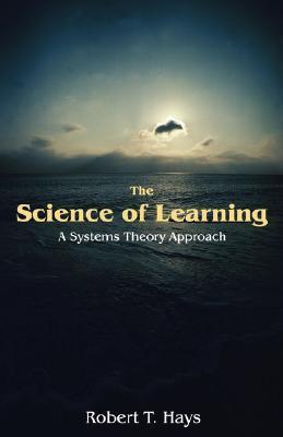 The Science of Learning: A Systems Theory Approach by Robert T. Hays | Goodreads