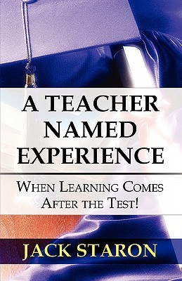 A Teacher Named Experience: When Learning Comes After the Test! by Jack ...