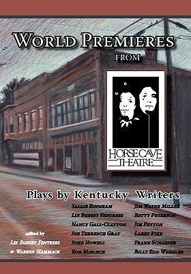 World Premieres from Horse Cave: Plays by Kentucky Writers by Warren ...