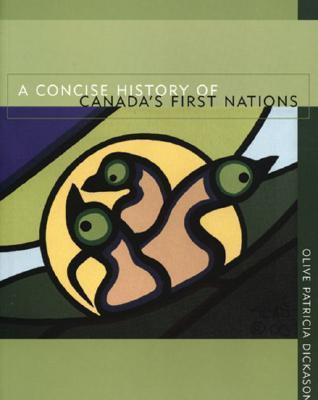 A Concise History of Canada's First Nations by Olive Patricia Dickason ...