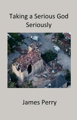 Taking a Serious God Seriously by James Perry II | Goodreads