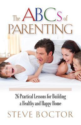The ABCs of Parenting, 26 Practical Lessons for Building a Healthy and ...