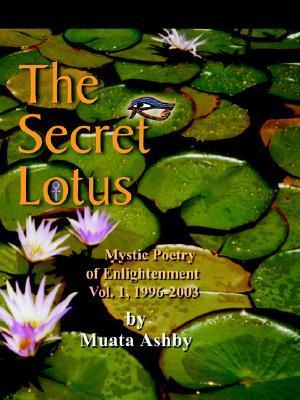 The Secret Lotus: Mystic Poetry of Enlightenment by Muata Ashby | Goodreads