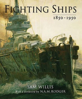 Fighting Ships 1850-1950 by Sam. Willis | Goodreads