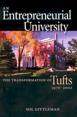 An Entrepreneurial University: The Transformation Of Tufts, 1976-2002 ...