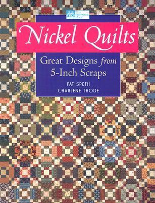 Nickel Quilts: Great Designs from 5-inch Scraps by Pat Speth | Goodreads