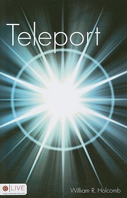 Teleport by William R. Holcomb | Goodreads