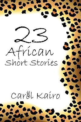 23 African Short Stories by Carol Kairo | Goodreads
