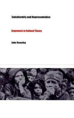 Subalternity and Representation: Arguments in Cultural Theory by John ...
