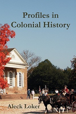 Profiles in Colonial History by Aleck Loker | Goodreads