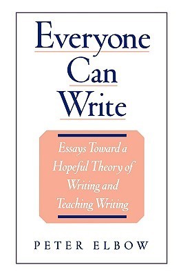 Everyone Can Write: Essays toward a Hopeful Theory of Writing and ...