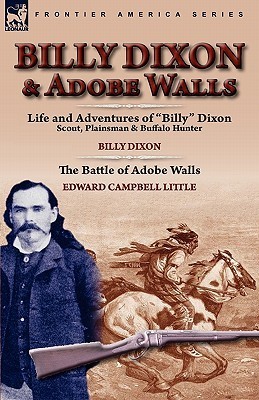Billy Dixon & Adobe Walls: Scout, Plainsman & Buffalo Hunter by Billy ...