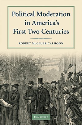 Political Moderation in America's First Two Centuries by Robert McCluer ...