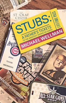STUBS: A Father's Tickets to the Greatest Shows on Earth by Michael ...
