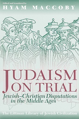Judaism on Trial: Jewish-Christian Disputations in the Middle Ages by ...