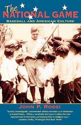 The National Game: Baseball and American Culture by John P. Rossi ...