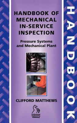 Handbook of Mechanical In-Service Inspection: Pressure Systems and Mechanical Plant by Clifford ...