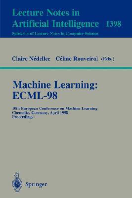 Machine Learning - ECML-98 : Proceedings 10th European Conference on Machine Learning, Chemnitz ...