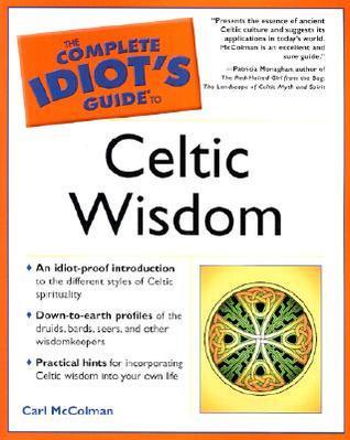 The Complete Idiot's Guide to Celtic Wisdom by Carl McColman | Goodreads