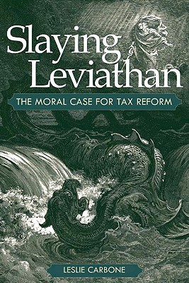 Slaying Leviathan: The Moral Case for Tax Reform by Leslie Carbone ...