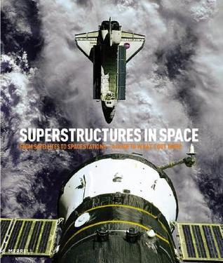 Super Structures in Space: From Satellites to Space Stations- a Guide ...