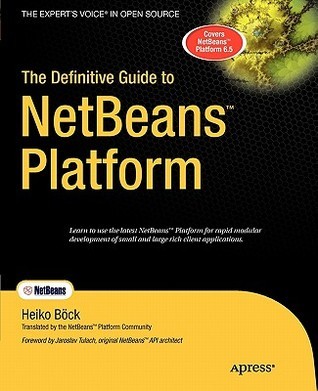 The Definitive Guide to NetBeans Platform by Heiko Böck | Goodreads