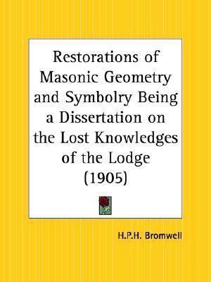 Restorations of Masonic Geometry and Symbolry Being a Dissertation on ...