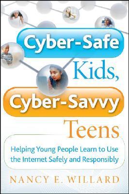 Cyber-Safe Kids, Cyber-Savvy Teens: Helping Young People Learn To Use ...