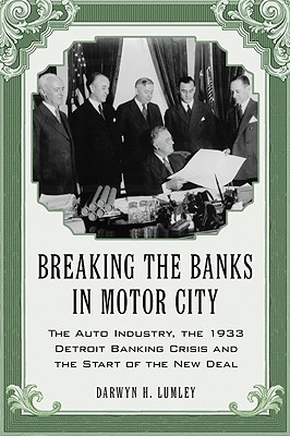 Breaking the Banks in Motor City: The Auto Industry, the 1933 Detroit ...