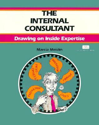 The Internal Consultant: Drawing on Inside Expertise by Marcia Meislin ...