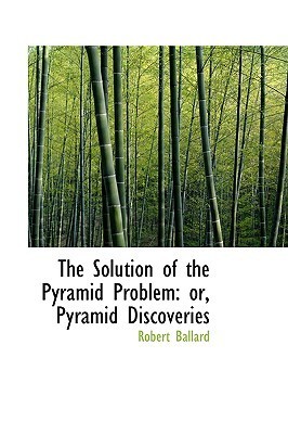 The Solution of the Pyramid Problem: Pyramid Discoveries by Robert ...