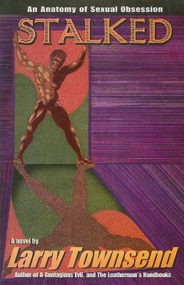 Stalked: An Anatomy Of Sexual Obsession by Larry Townsend | Goodreads