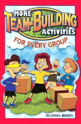 More Team-Building Activities for Every Group by Alanna Jones | Goodreads